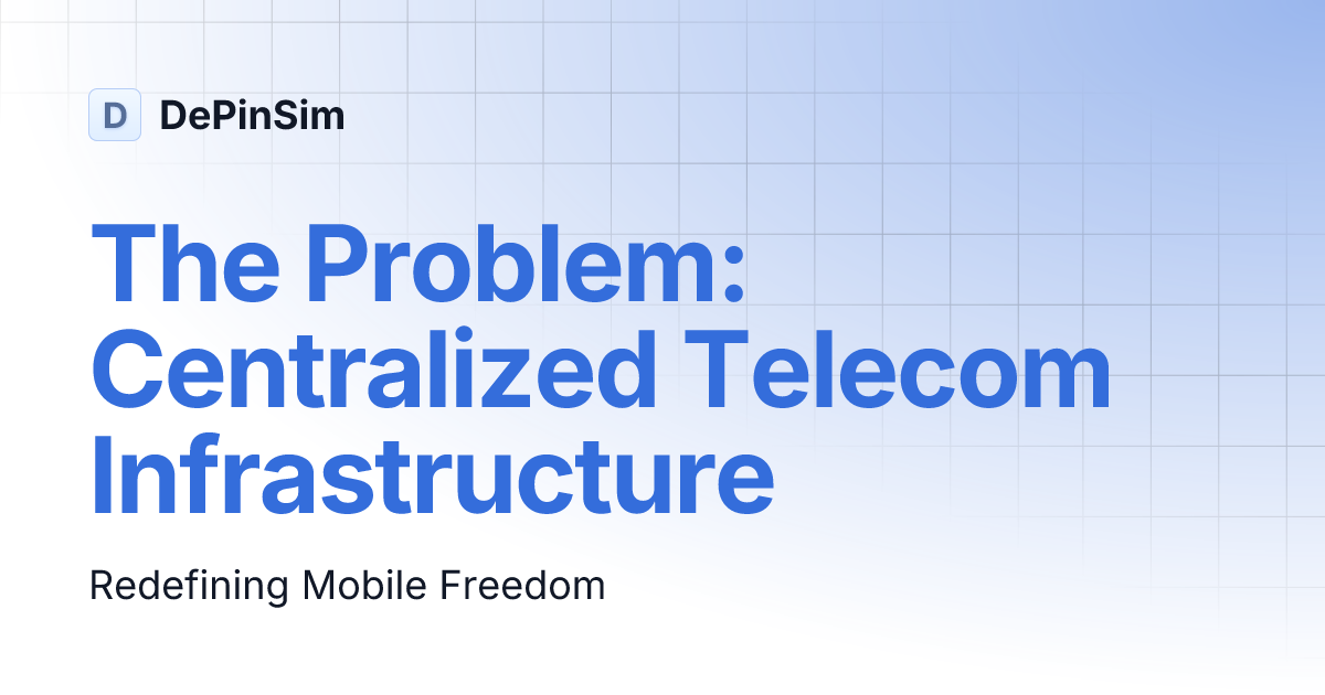 The Problem: Centralized Telecom Infrastructure | DePinSim